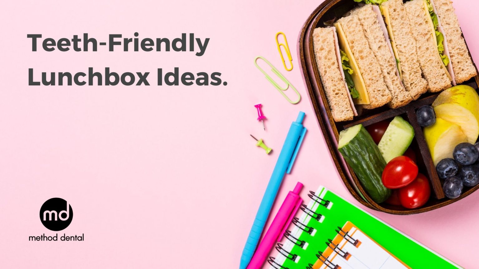 Teeth Friendly Lunchbox Ideas - Method Dental